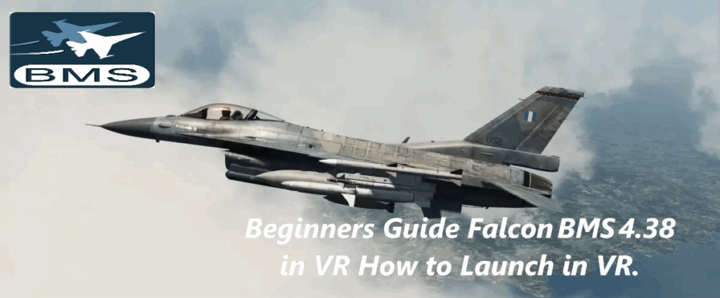 Beginners Guide Falcon BMS 4.38 in VR How to Launch in VR. - Lets Fly VFR