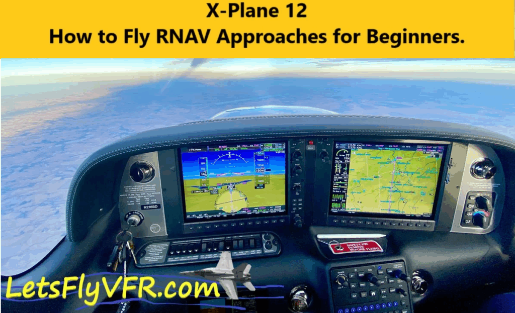 X-Plane 12 How to Fly RNAV Approaches for Beginners. - Lets Fly VFR