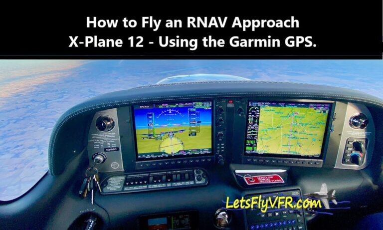How to Fly an RNAV Approach in X-Plane 12 Using the Garmin GPS - Lets ...